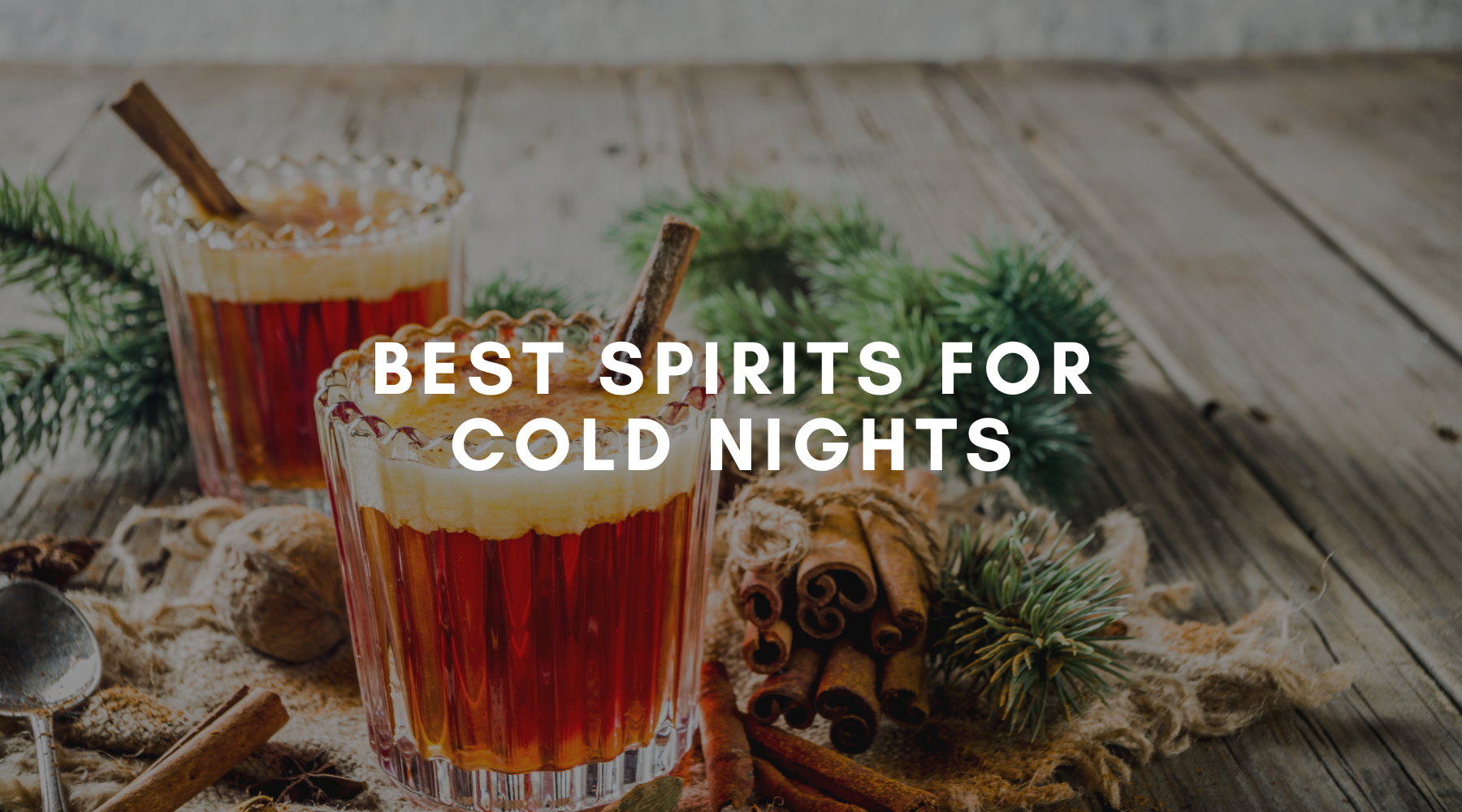 Best Spirits for Cold Nights – Threshers